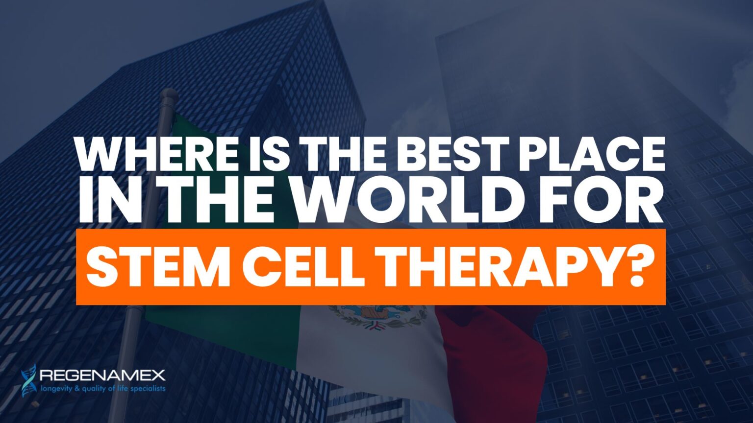 Where Is the Best Place in the World for Stem Cell Therapy? | Regenamex